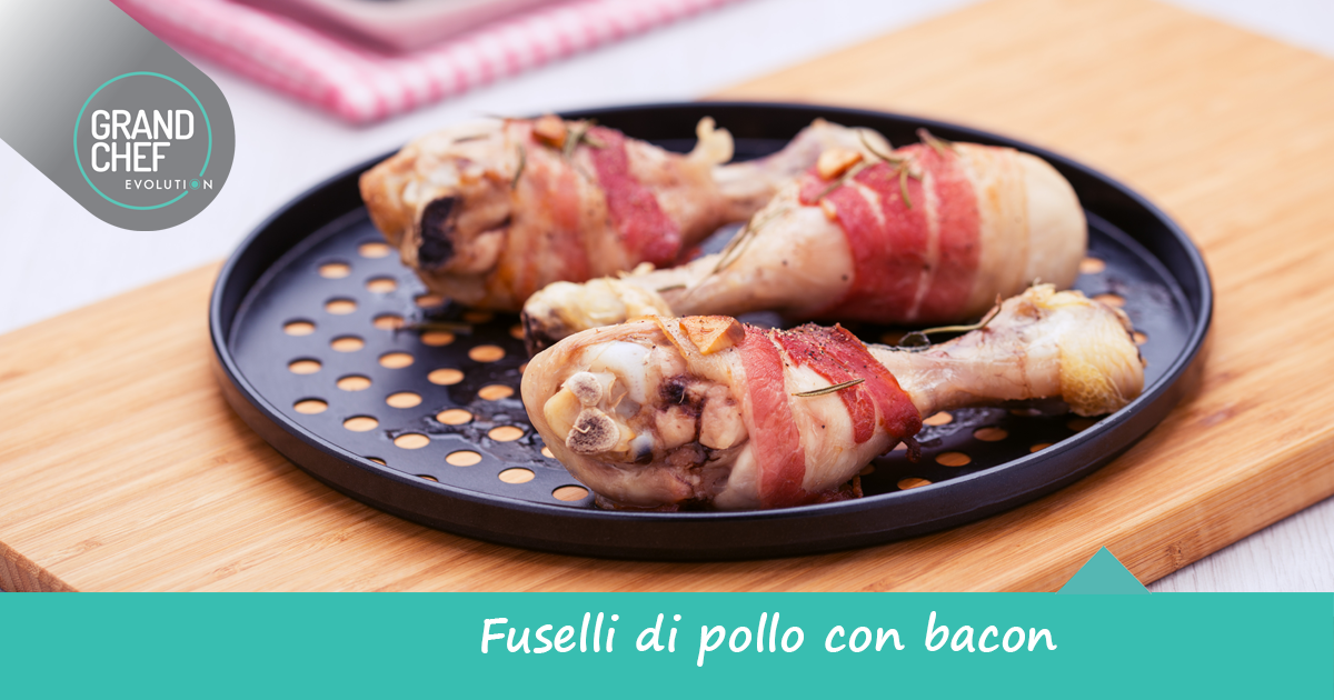 Gustosi Fuselli di Pollo con Bacon al forno – Grand Chef Evolution
